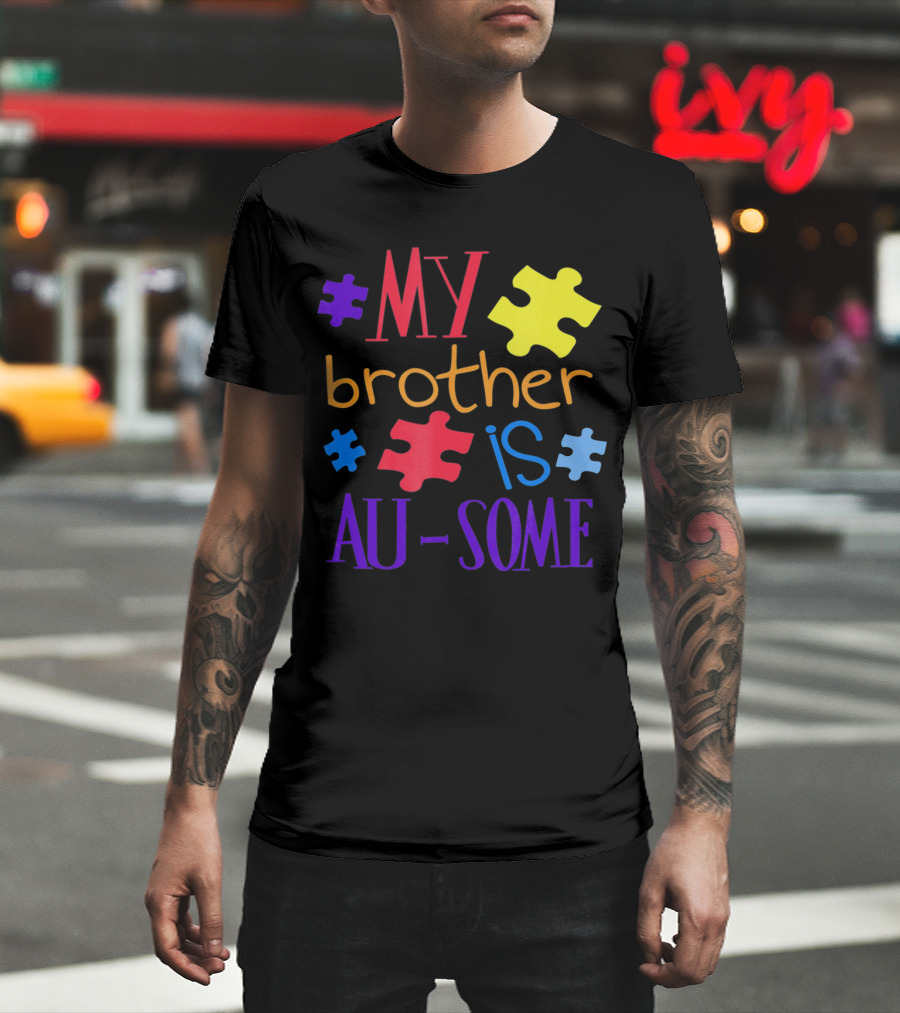 My Brother Is Au Some Autism Awareness Puzzle Pieces T-Shirt