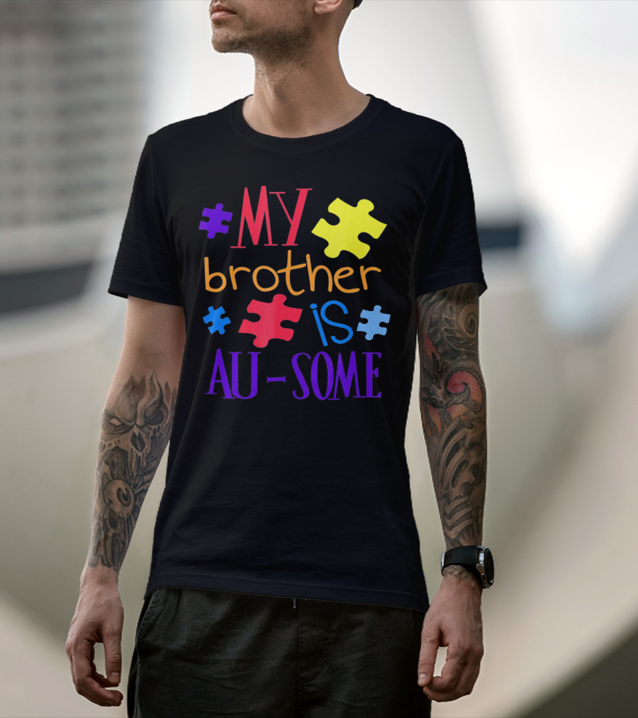 My Brother Is Au Some Autism Awareness Puzzle Pieces T-Shirt
