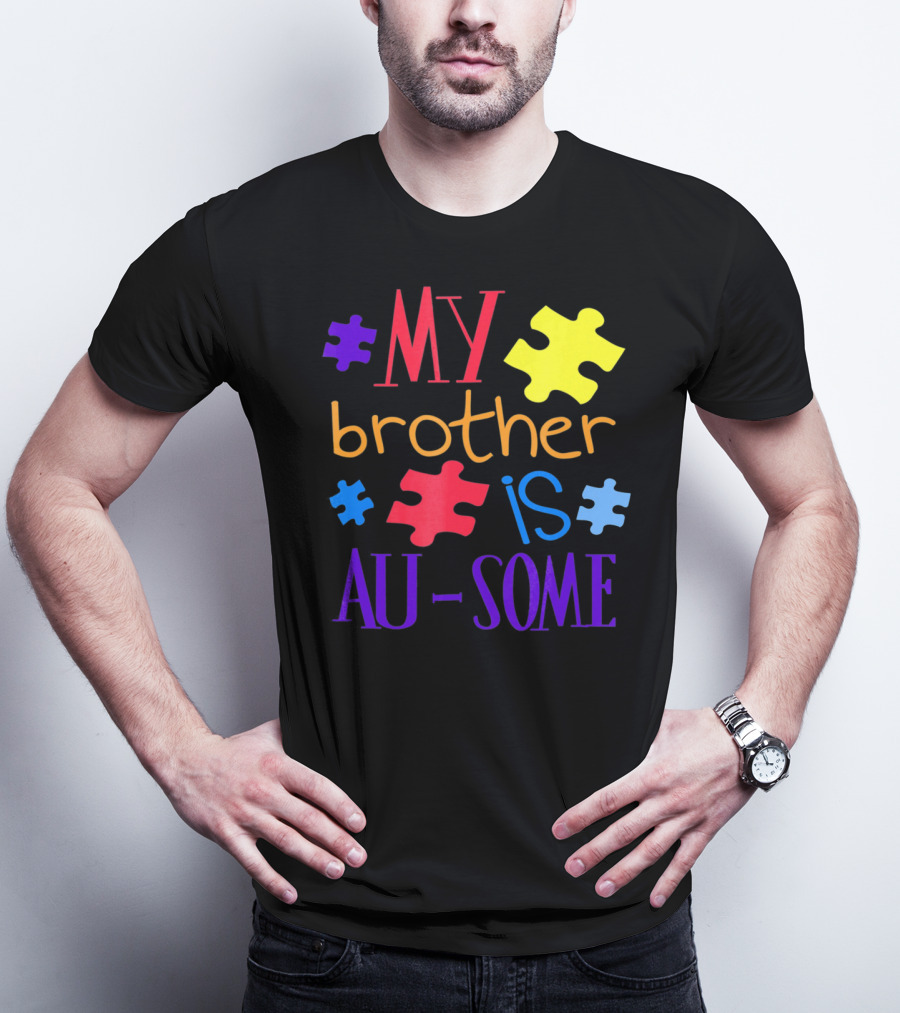 My Brother Is Au Some Autism Awareness Puzzle Pieces T-Shirt