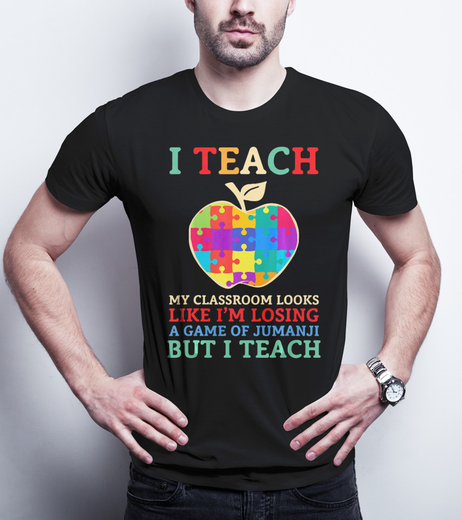 I Teach My Classroom Looks Like I'm Losing A Game Of Jumanji But I Teach T-Shirt