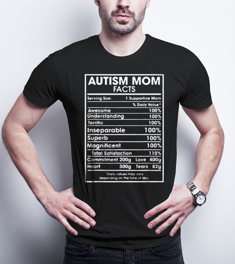 Autism Mom Facts Serving Size One Supportive Mom Daily Value Awesome Understanding Terrific Inseparable Superb Magnificent Total Satisfaction Commitment Love Heart Tears T-Shirt