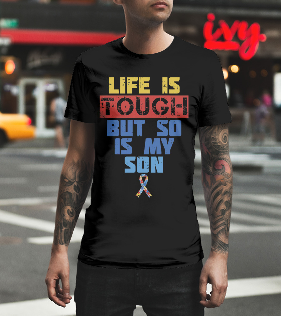 Life Is Tough But So Is My Son Autism Awareness T-Shirt