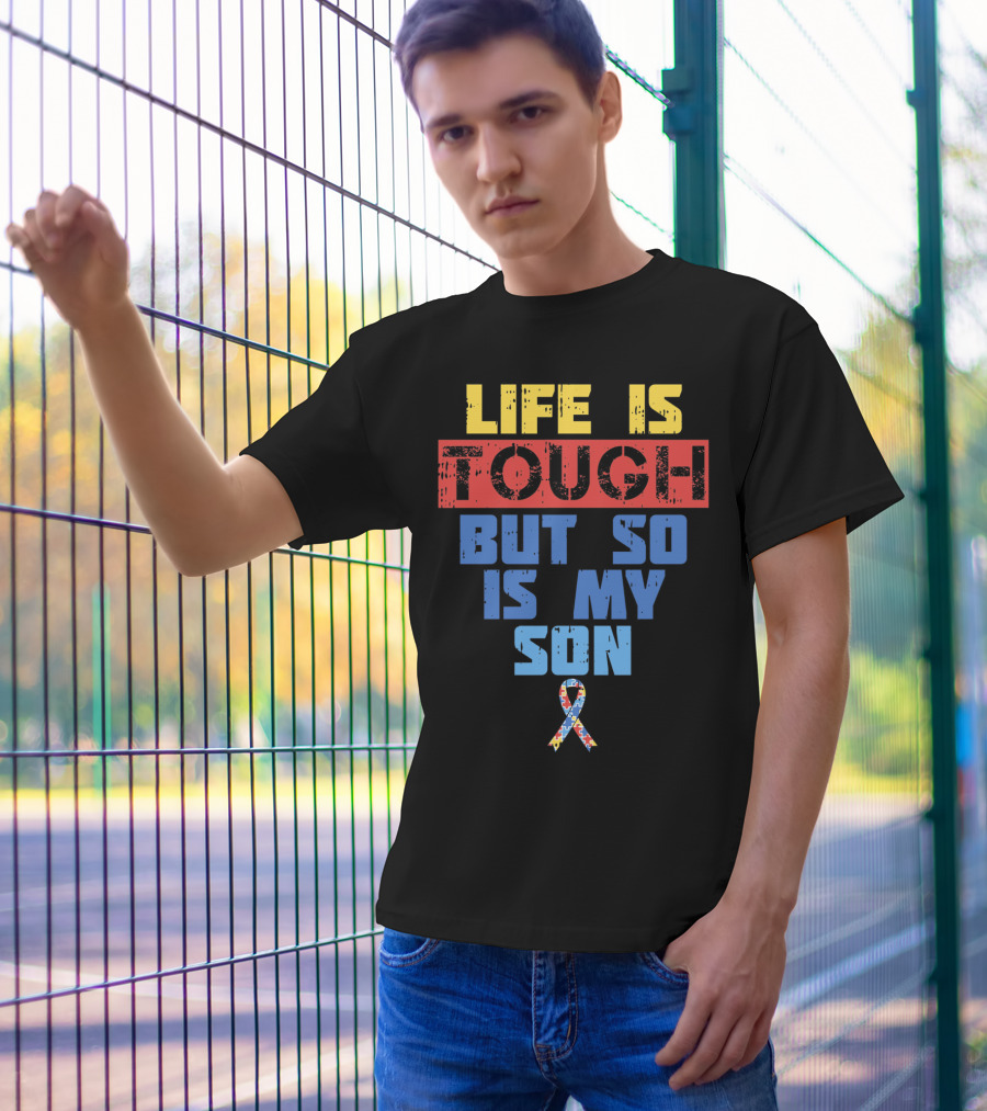 Life Is Tough But So Is My Son Autism Awareness T-Shirt