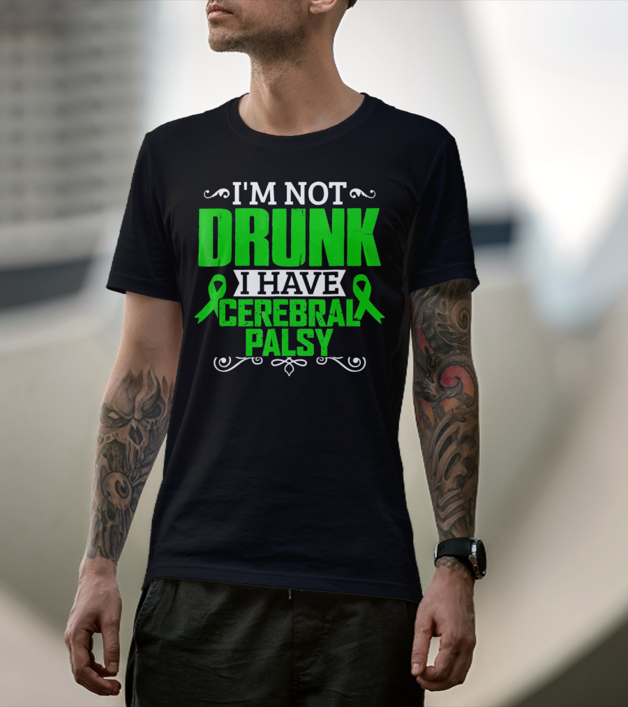 I'm Not Drunk I Have Cerebral Palsy T-Shirt