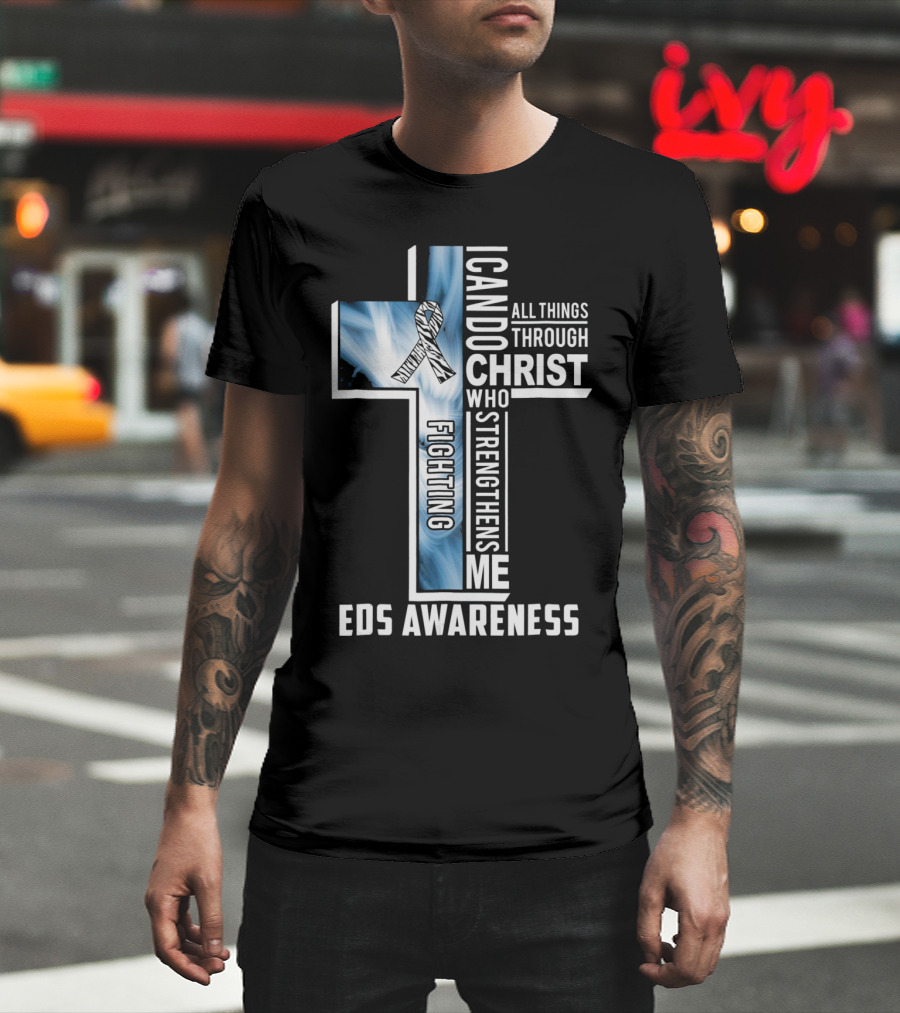 EDS Awareness Fighting EDS I Can Do All Things Through Christ Who Strengthens Me T-Shirt