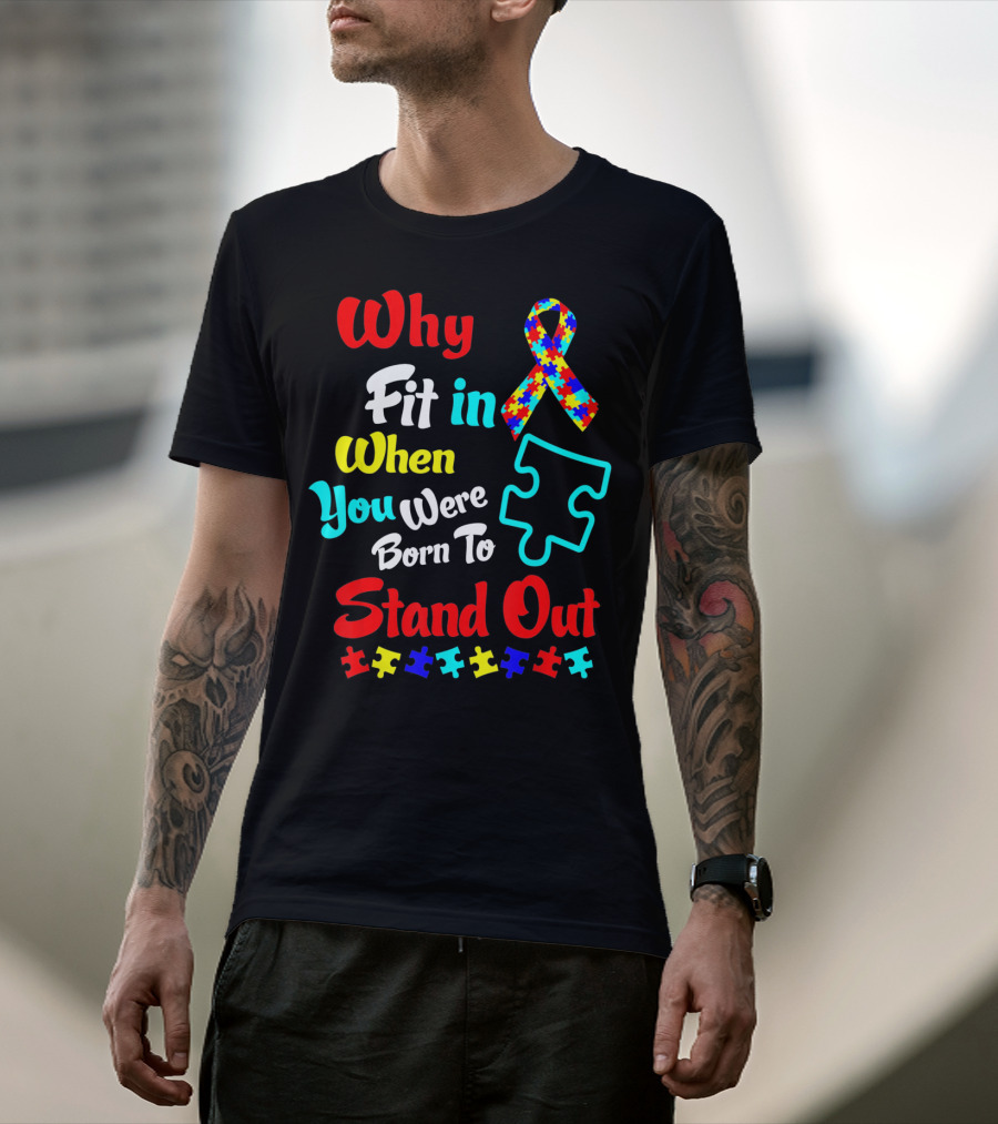 Why Fit In When You Were Born To Stand Out Autism Ribbon Puzzle Pieces T-Shirt