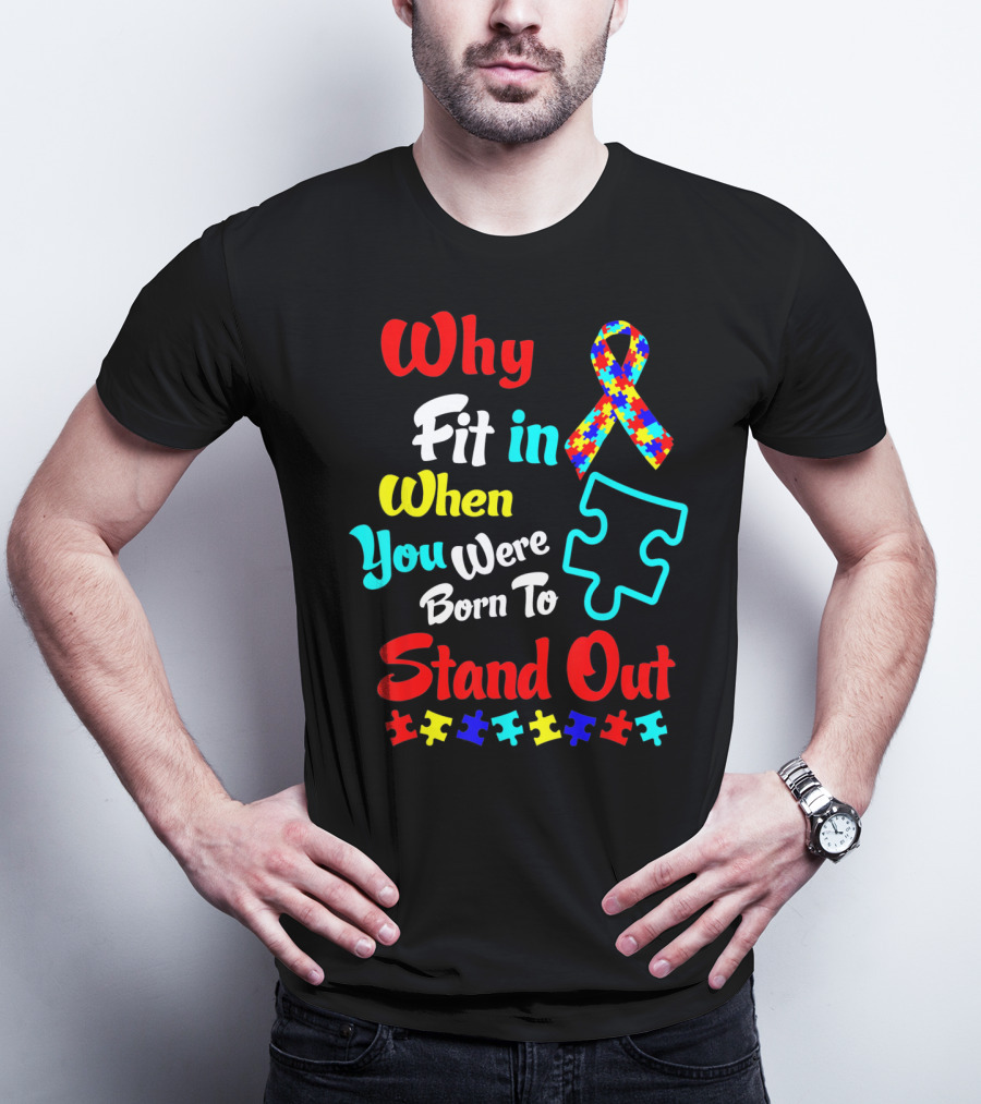 Why Fit In When You Were Born To Stand Out Autism Ribbon Puzzle Pieces T-Shirt