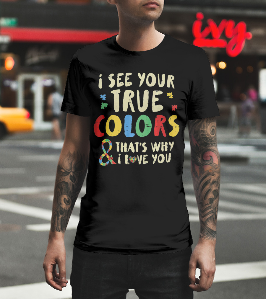 I See Your True Colors And That's Why I Love You Puzzle Heart Auti T-Shirt