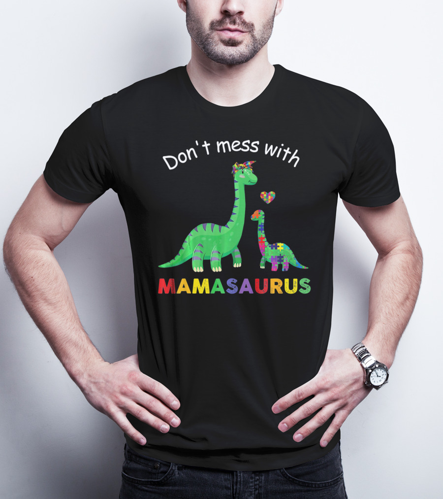 Don't Mess With Mamasaurus Autism Awareness Puzzle Heart Dinosaur T-Shirt