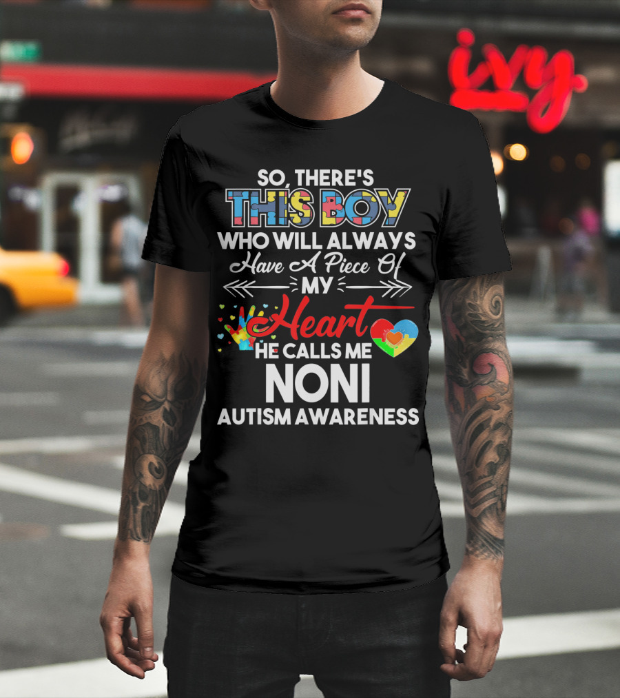 So There's This Boy Who Will Always Have A Piece Of My Heart He Calls Me Noni Autism Awareness T-Shirt