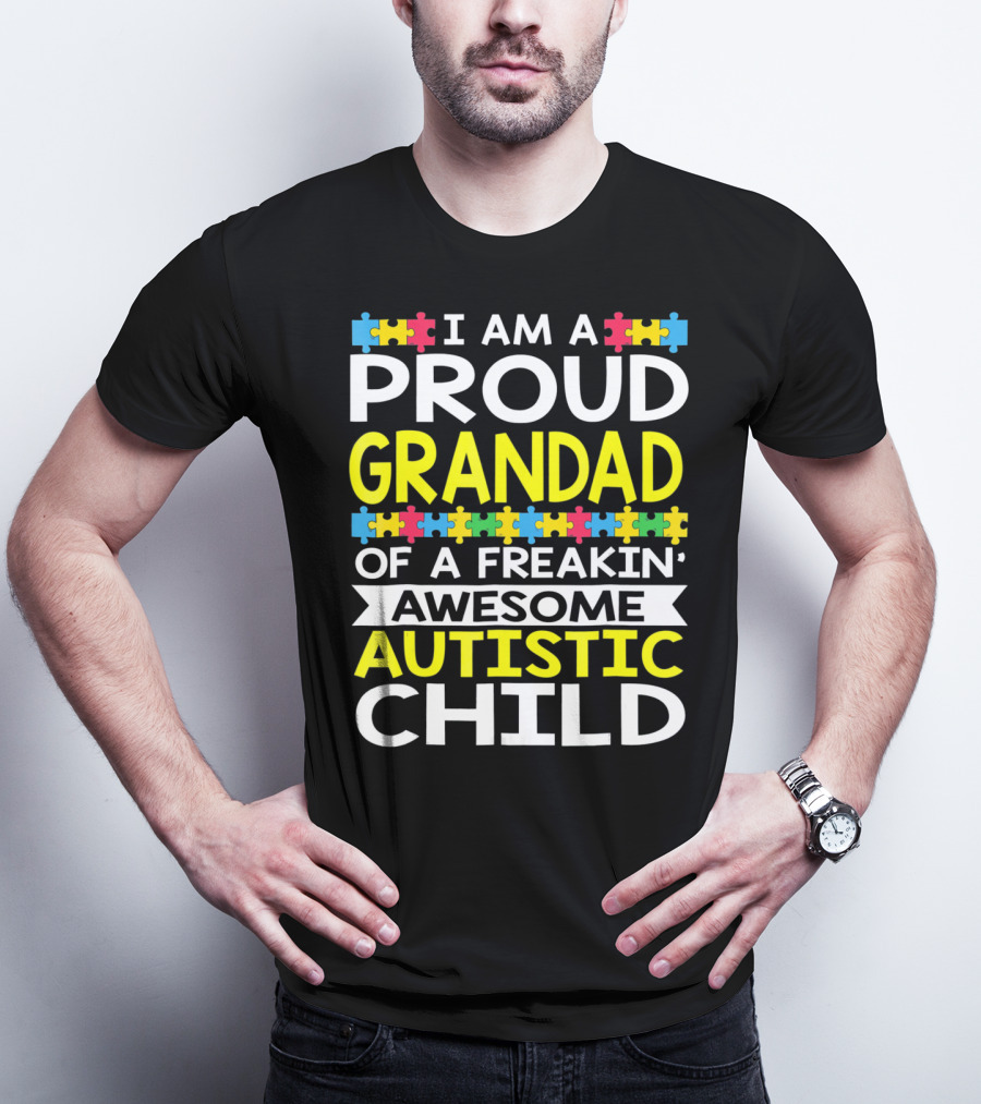 I Am A Proud Grandad Of A Freakin' Awesome Autistic Child T-Shirt