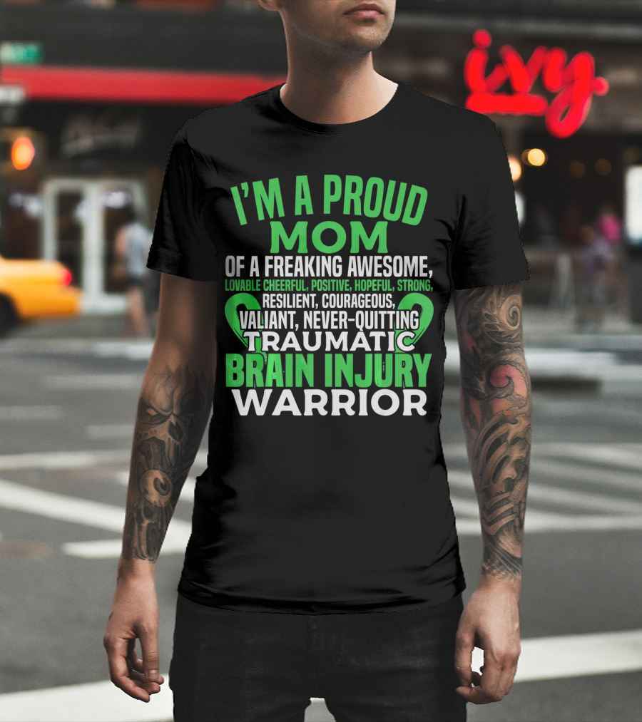 I'm A Proud Mom Of A Freaking Awesome Traumatic Brain Injury Warrior Lovable Cheerful Positive Hopeful Strong Resilient Courageous Valiant Never-Quitting T-Shirt