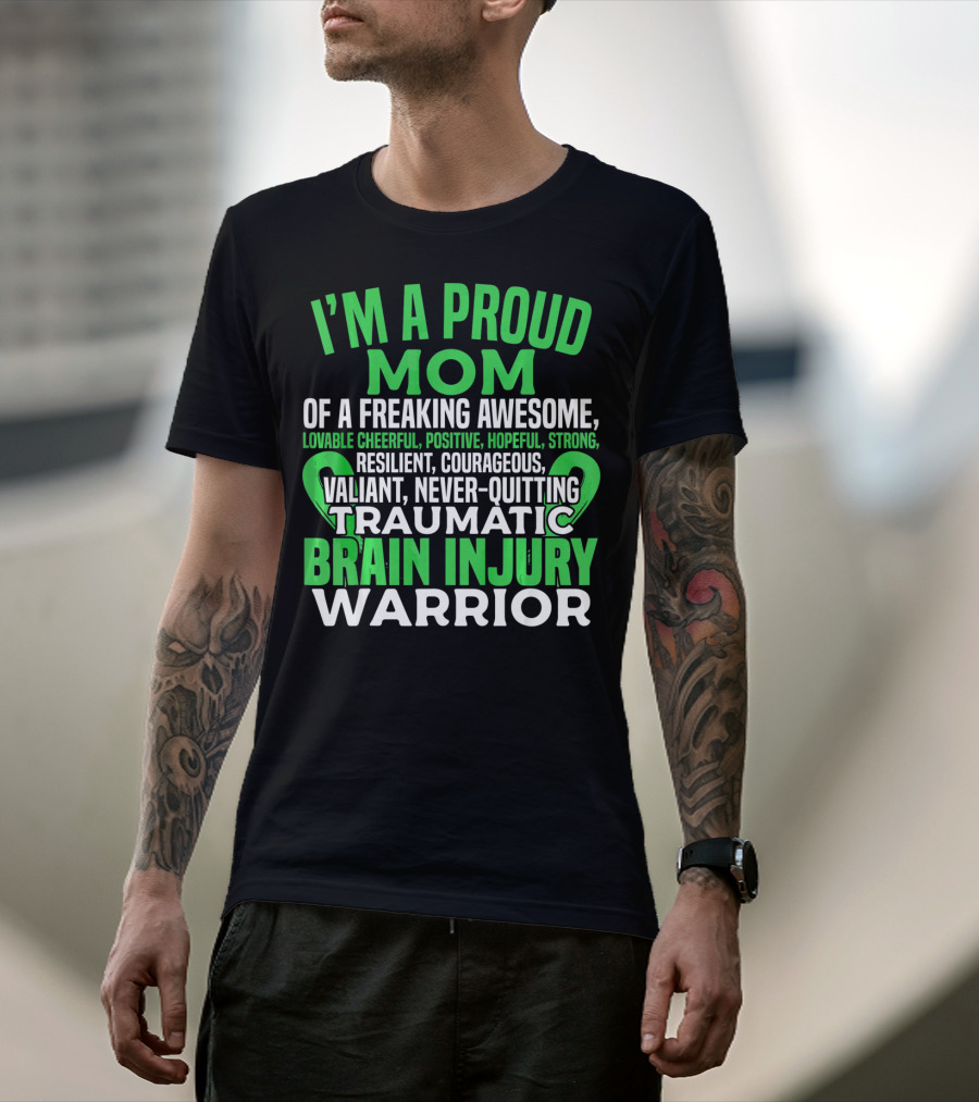 I'm A Proud Mom Of A Freaking Awesome Traumatic Brain Injury Warrior Lovable Cheerful Positive Hopeful Strong Resilient Courageous Valiant Never-Quitting T-Shirt