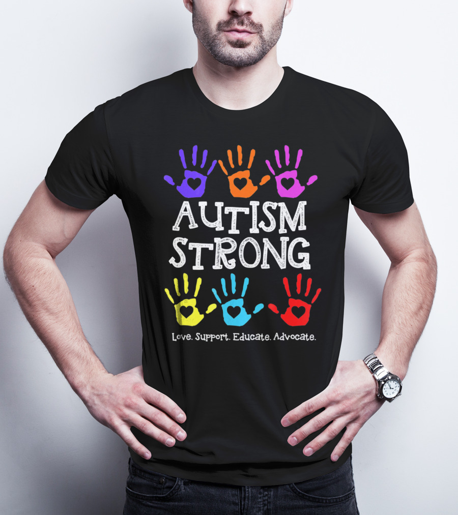 Autism Strong Love Support Educate Advocate Colorful Handprints T-Shirt