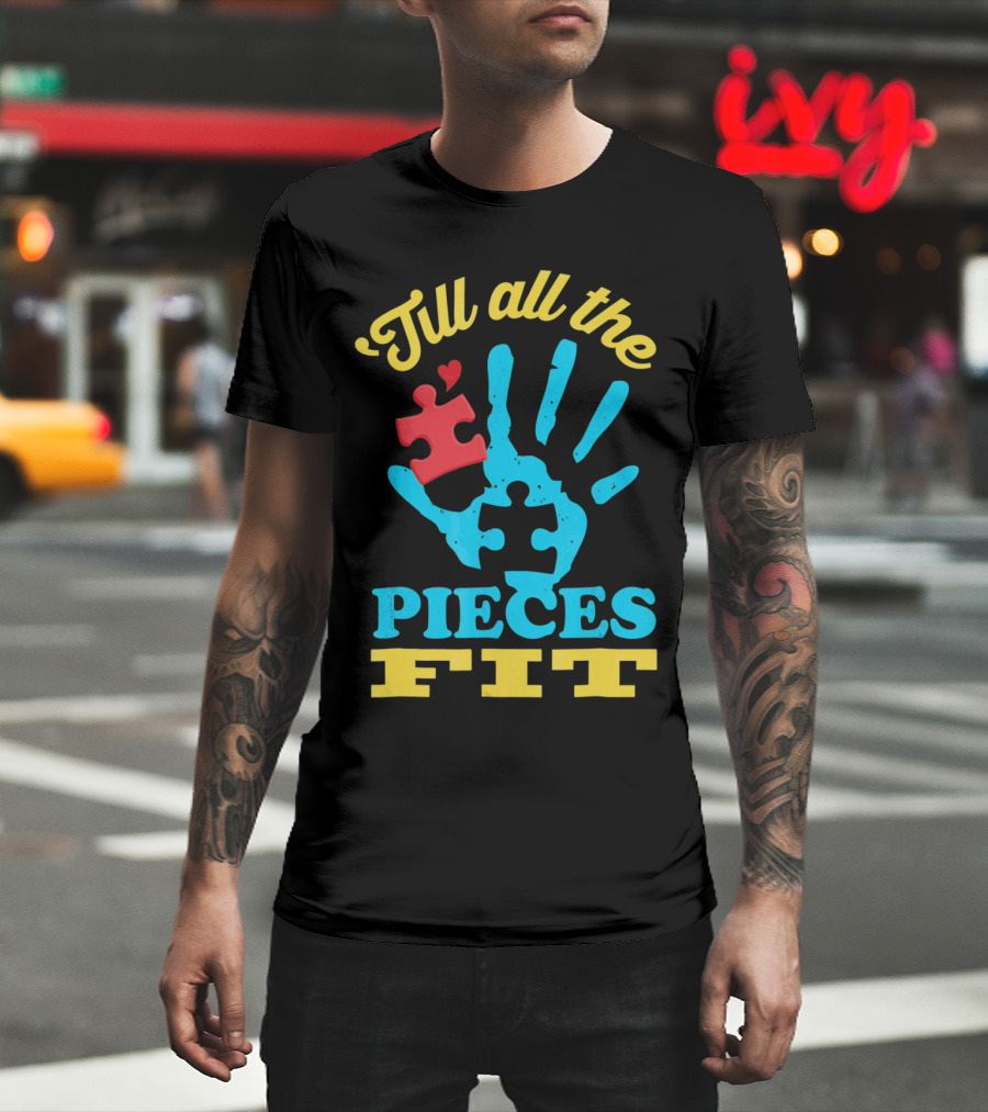 'Till All The Pieces Fit T-Shirt