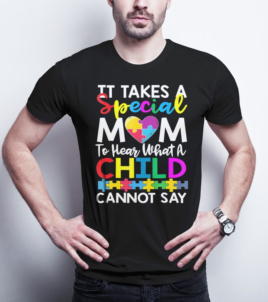 It Takes A Special Mom To Hear What A Child Cannot Say Autism Puzzle Heart T-Shirt