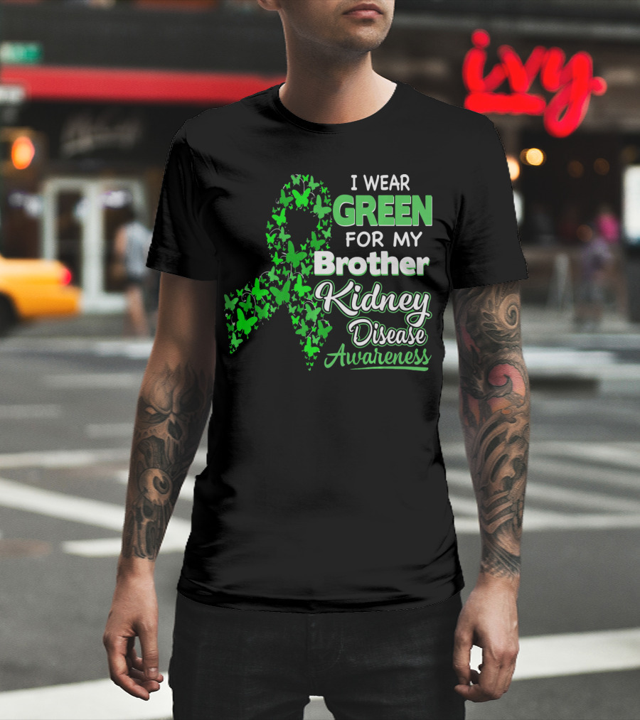 I Wear Green For My Brother Kidney Disease Awareness T-Shirt