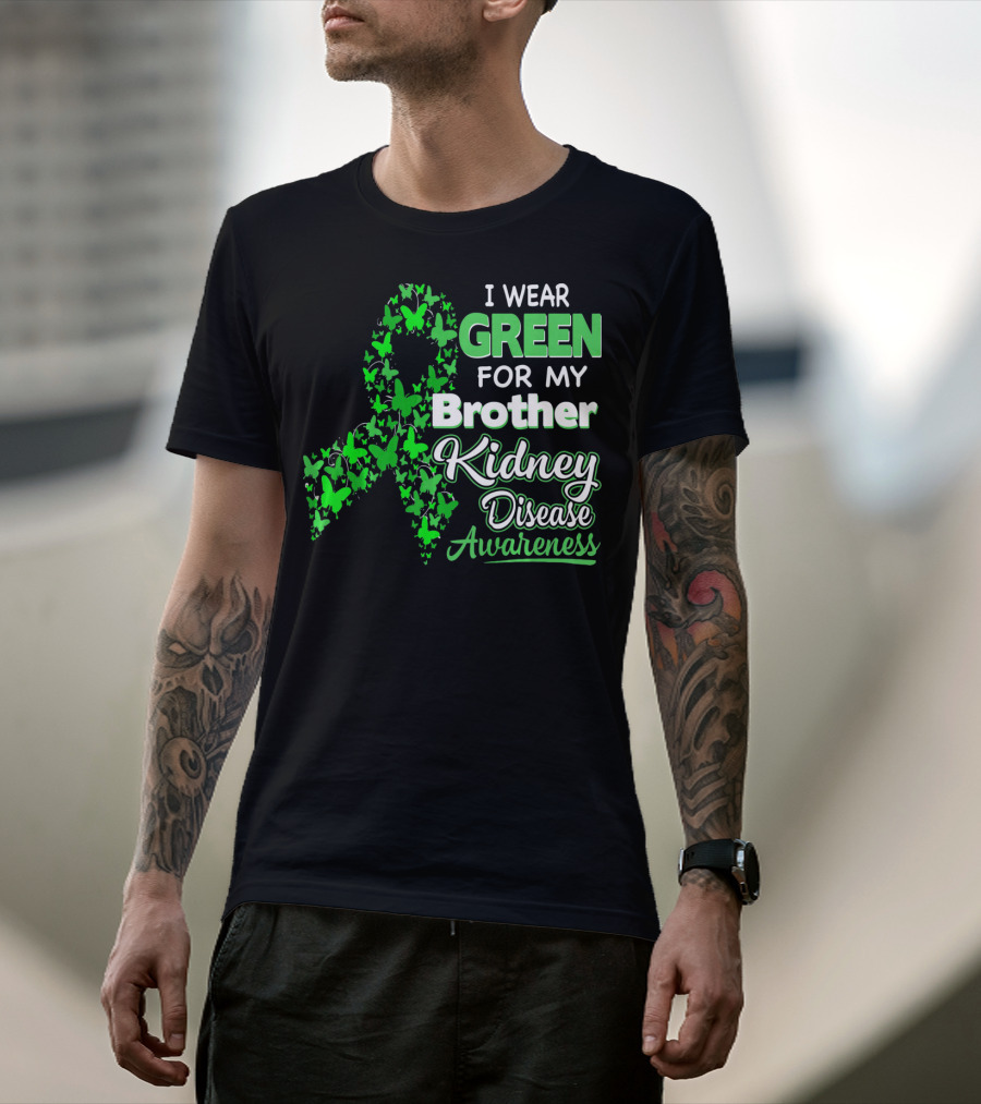 I Wear Green For My Brother Kidney Disease Awareness T-Shirt
