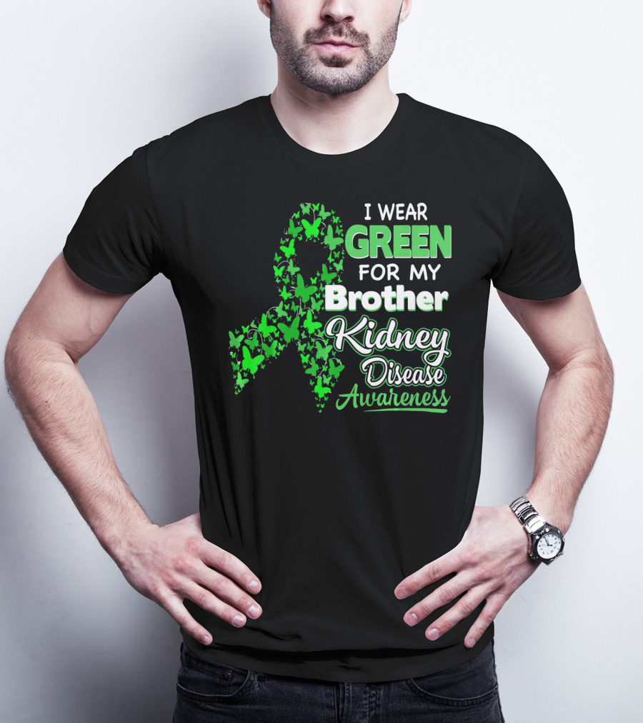 I Wear Green For My Brother Kidney Disease Awareness T-Shirt