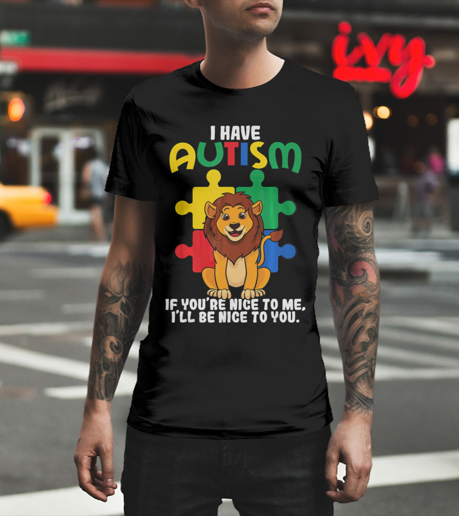 I Have Autism Puzzle Piece Lion If You're Nice To Me I'll Be Nice To You T-Shirt