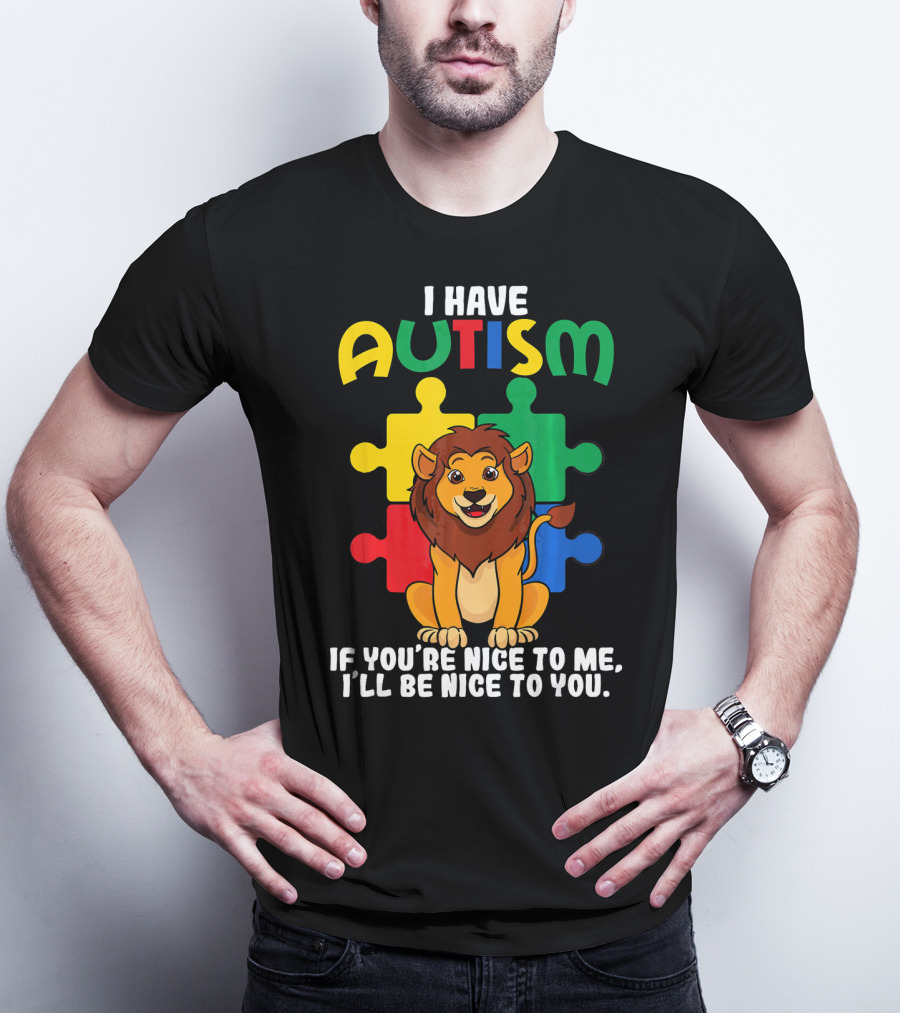 I Have Autism Puzzle Piece Lion If You're Nice To Me I'll Be Nice To You T-Shirt