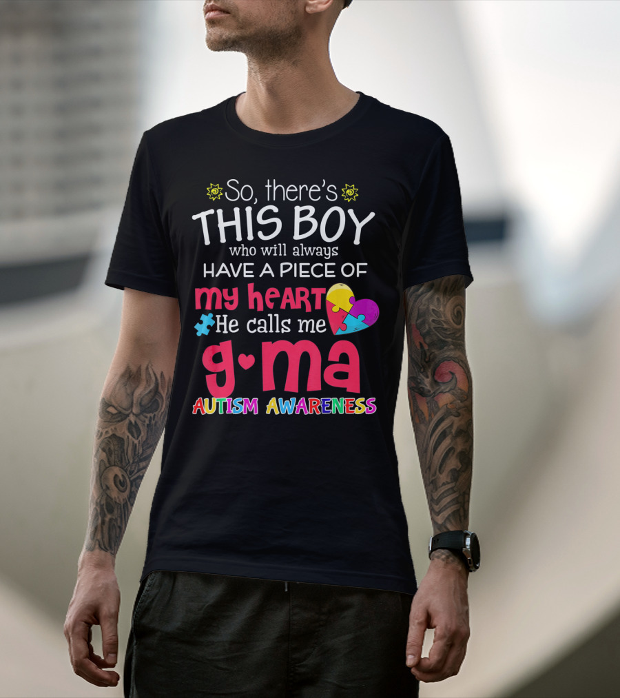 So There's This Boy Who Will Always Have A Piece Of My Heart He Calls Me G Ma Autism Awareness T-Shirt