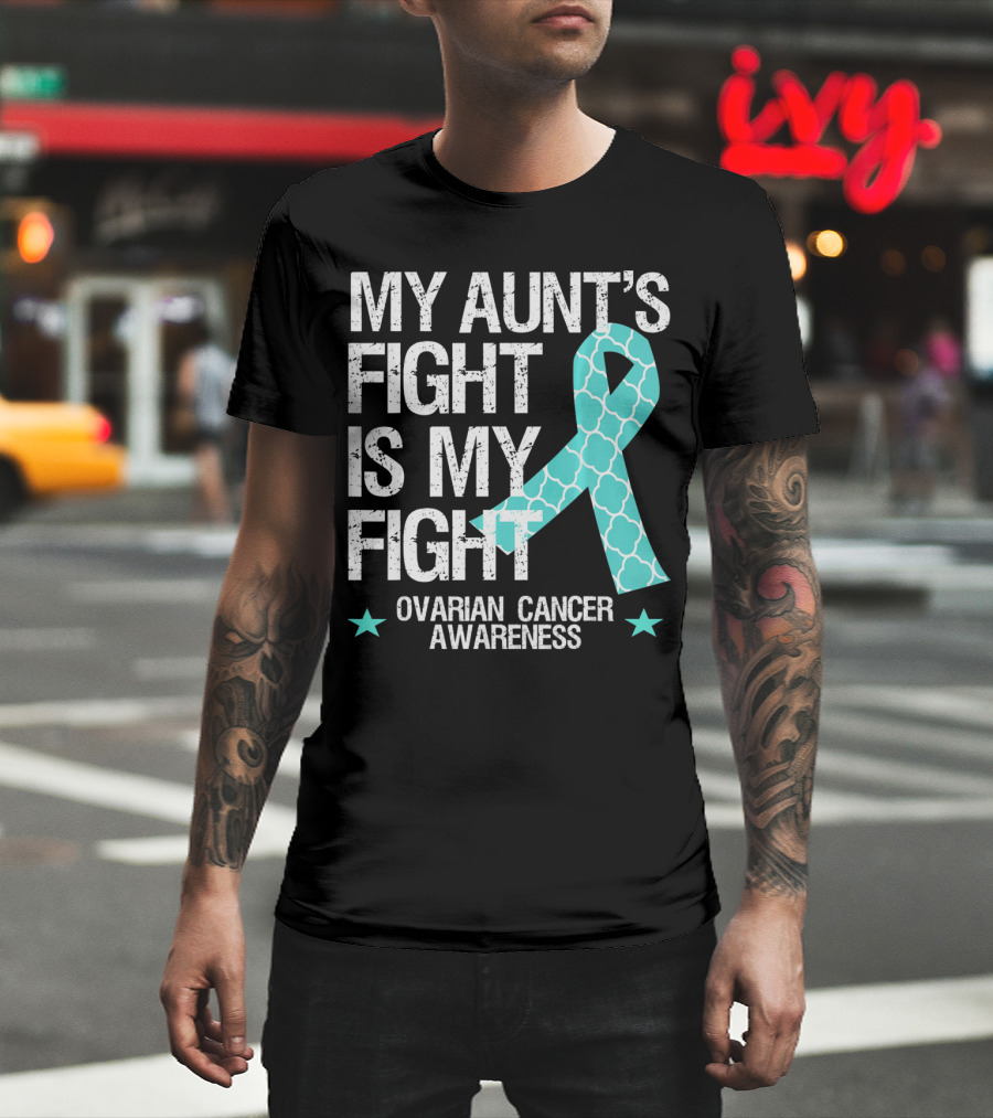 My Aunt's Fight Is My Fight Ovarian Cancer Awareness T-Shirt