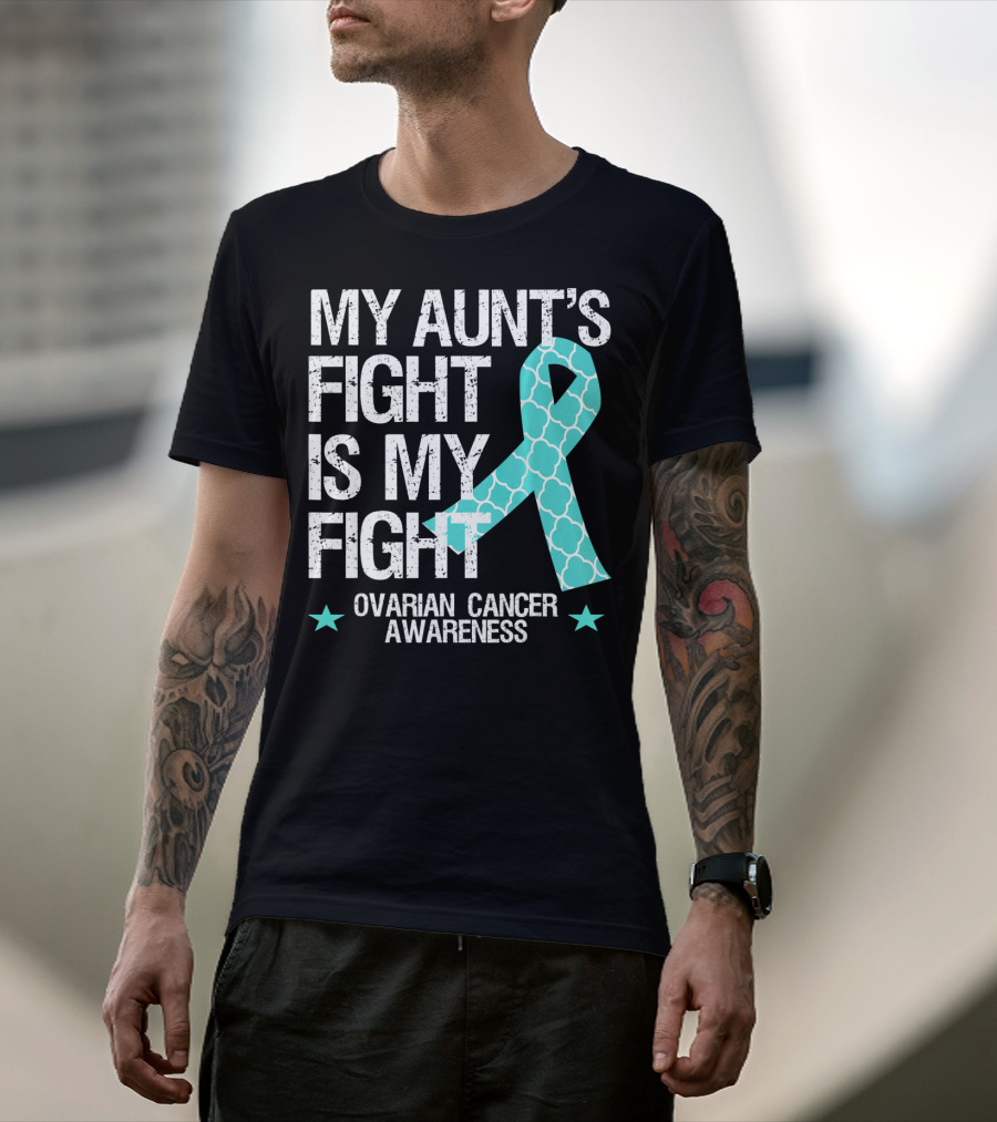 My Aunt's Fight Is My Fight Ovarian Cancer Awareness T-Shirt
