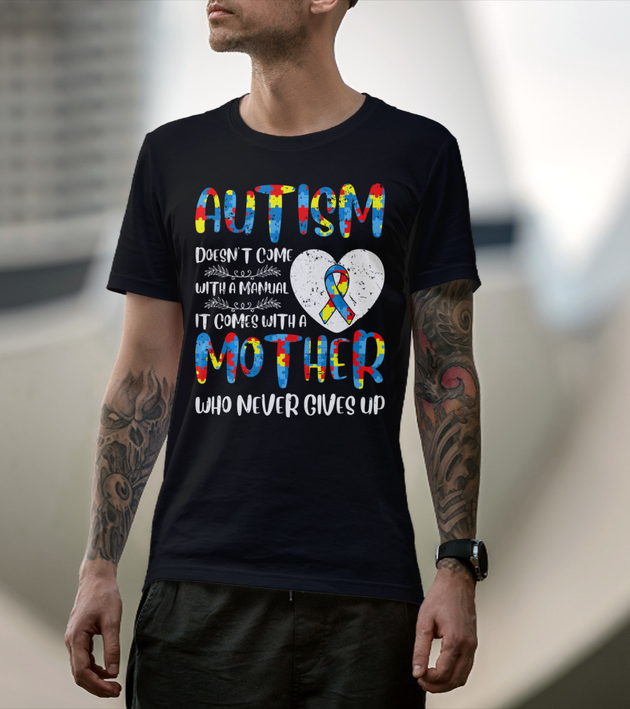 Autism Doesn't Come With A Manual It Comes With A Mother Who Never Gives Up Puzzle Ribbon Heart T-Shirt