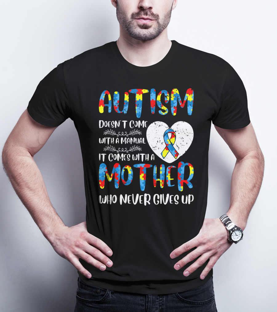 Autism Doesn't Come With A Manual It Comes With A Mother Who Never Gives Up Puzzle Ribbon Heart T-Shirt
