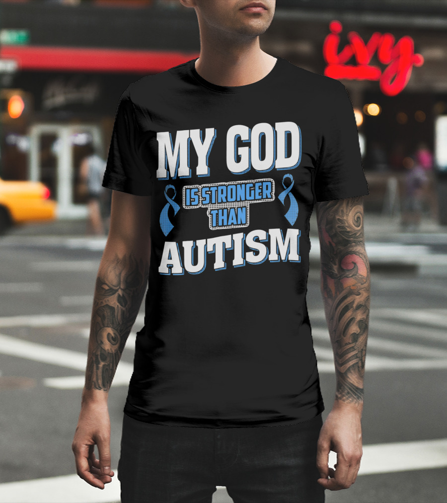 MY GOD Is Stronger Than Autism T-Shirt