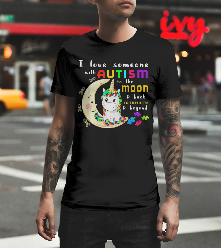 I Love Someone With Autism To The Moon And Back To Infinity And Beyond Unicorn T-Shirt