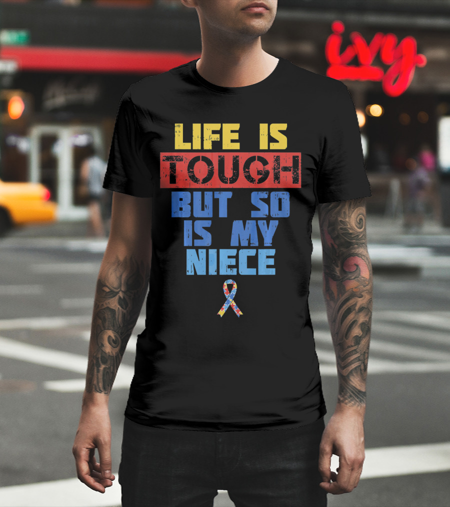 Life Is Tough But So Is My Niece Autism Awareness T-Shirt