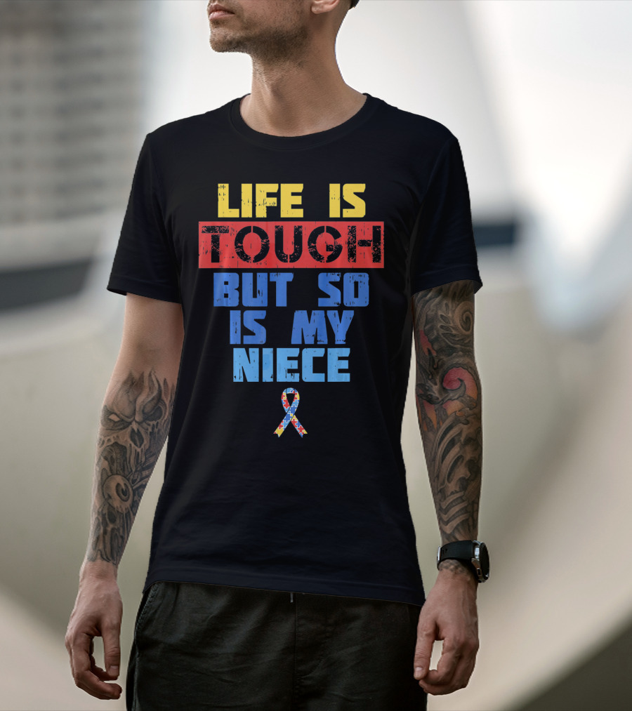 Life Is Tough But So Is My Niece Autism Awareness T-Shirt