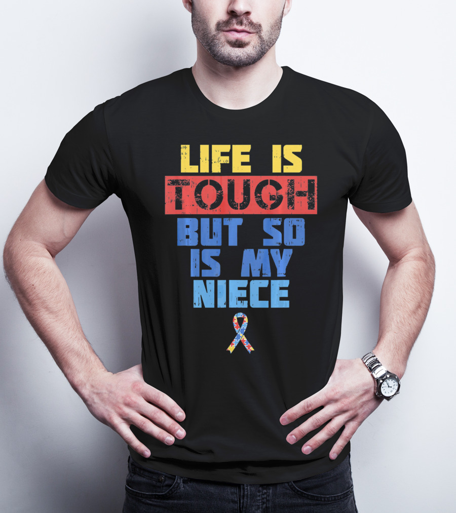 Life Is Tough But So Is My Niece Autism Awareness T-Shirt