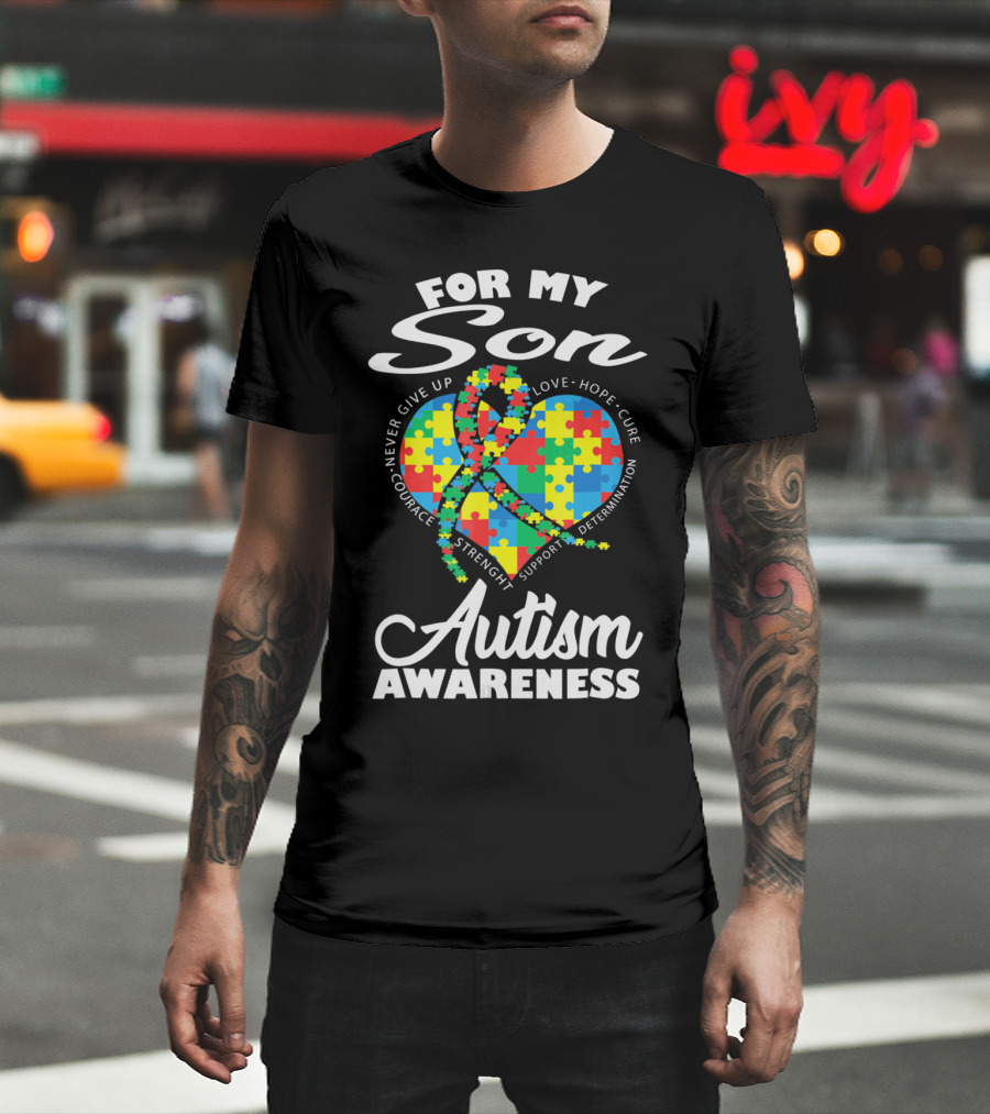 For My Son Never Give Up Courage Strength Autism Awareness Heart Love Hope Cure T-Shirt