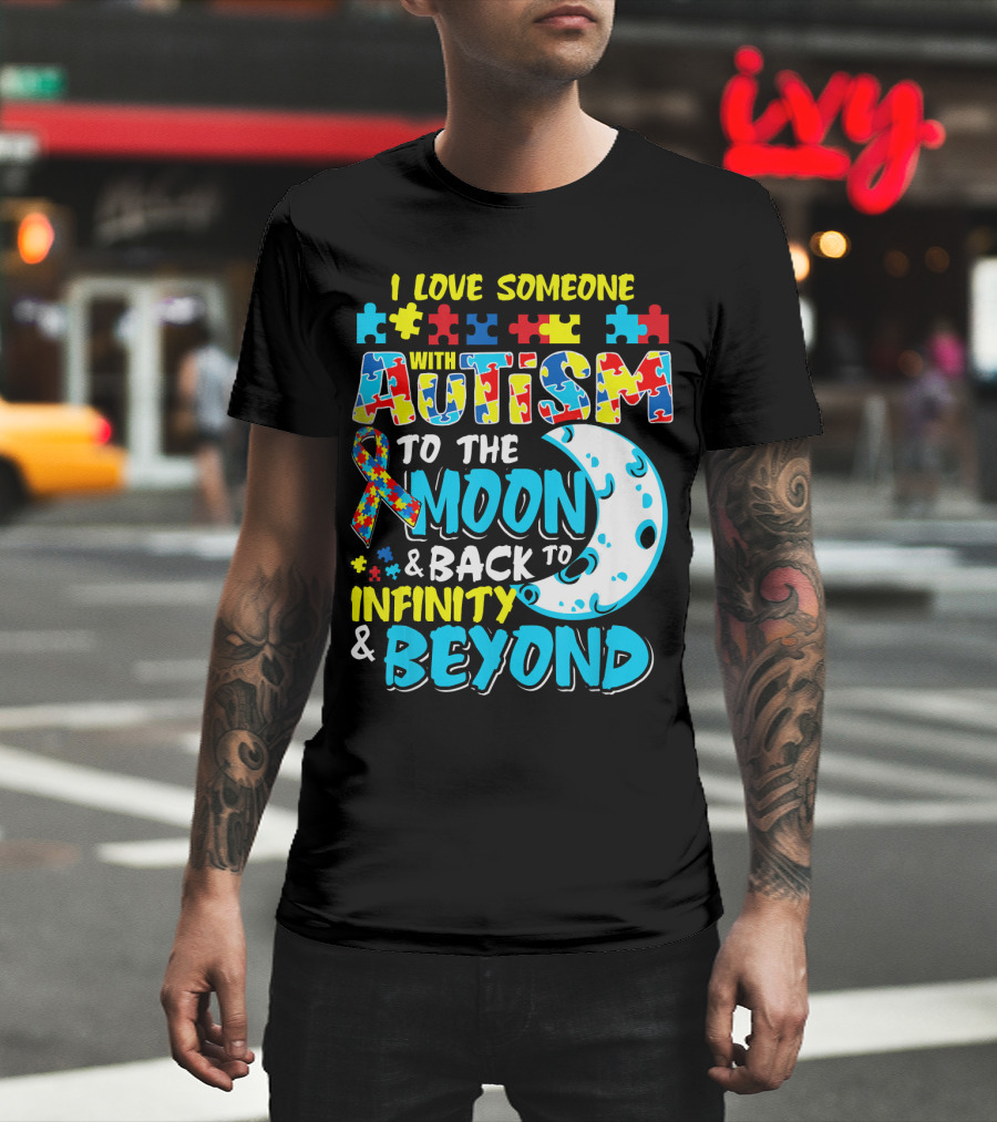 I Love Someone With Autism To The Moon And Back To Infinity And Beyond T-Shirt
