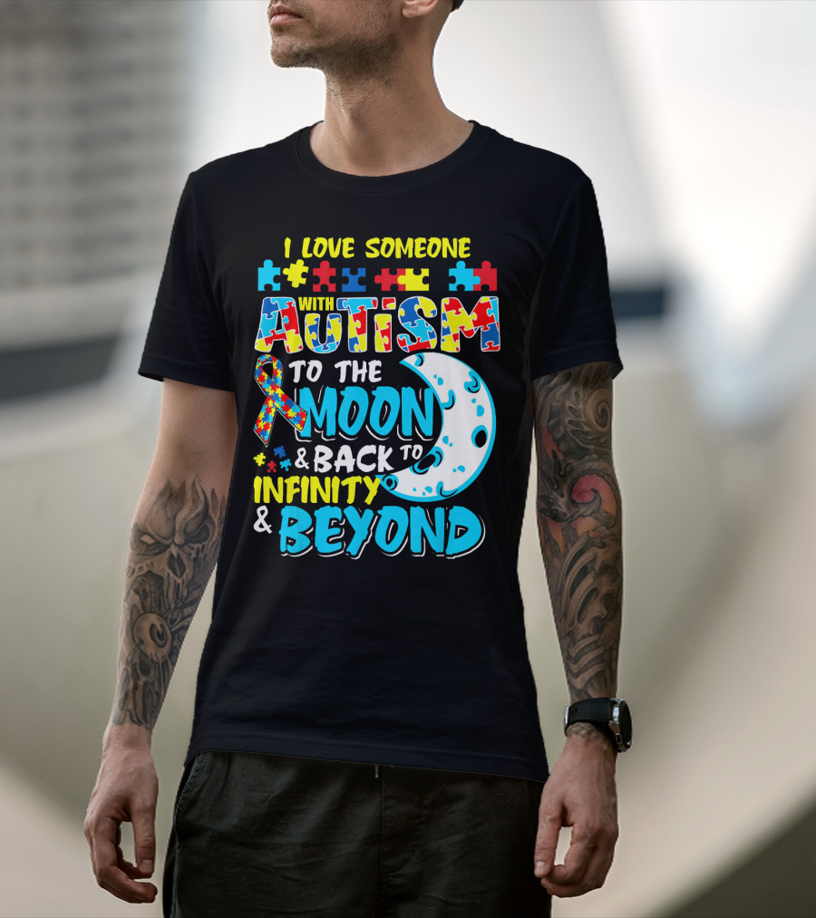 I Love Someone With Autism To The Moon And Back To Infinity And Beyond T-Shirt