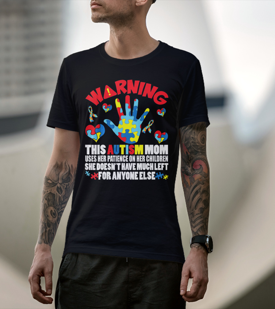 WARNING This Autism Mom Uses Her Patience On Her Children She Doesn't Have Much Left For Anyone Else Puzzle Ribbon Hearts T-Shirt