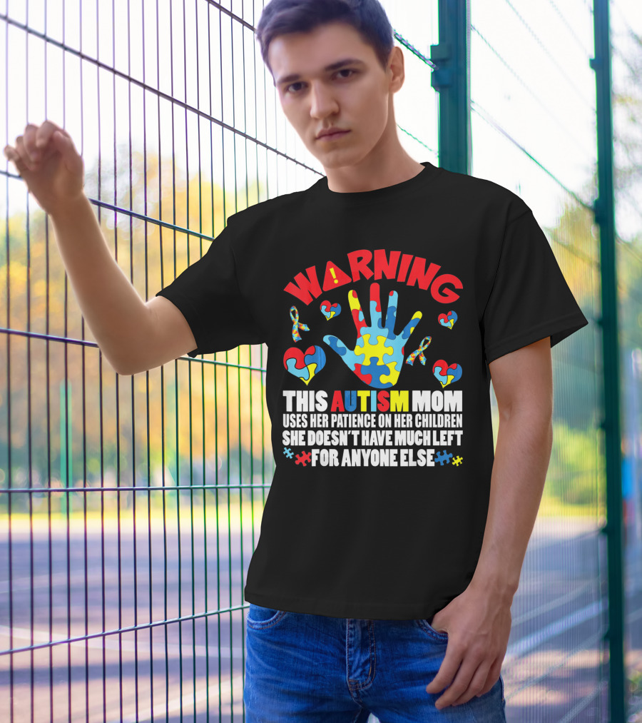 WARNING This Autism Mom Uses Her Patience On Her Children She Doesn't Have Much Left For Anyone Else Puzzle Ribbon Hearts T-Shirt