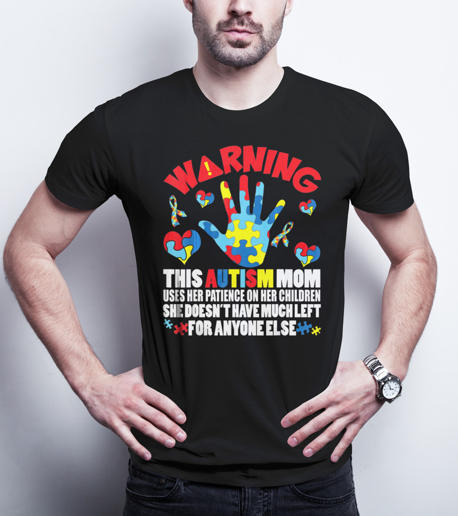 WARNING This Autism Mom Uses Her Patience On Her Children She Doesn't Have Much Left For Anyone Else Puzzle Ribbon Hearts T-Shirt