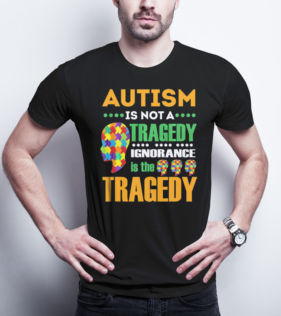 Autism Is Not A Tragedy Ignorance Is The Tragedy Puzzle Pieces T-Shirt