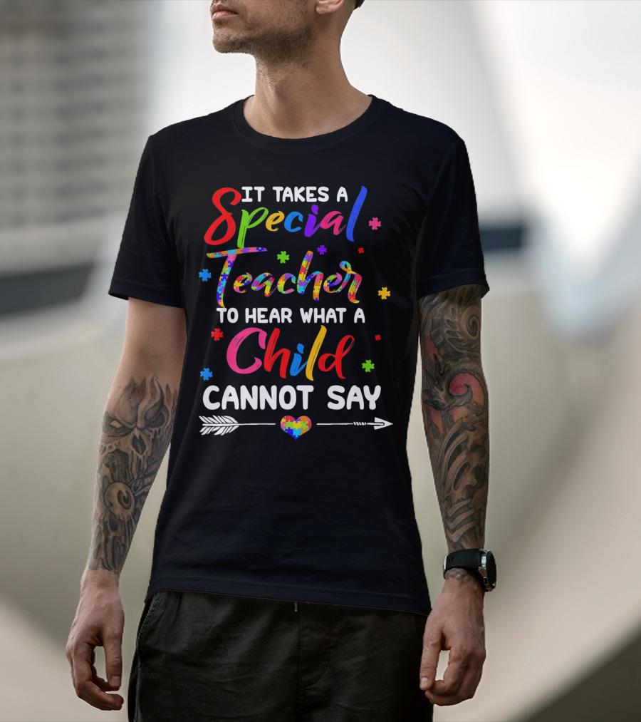 It Takes A Special Teacher To Hear What A Child Cannot Say Autism Awareness T-Shirt
