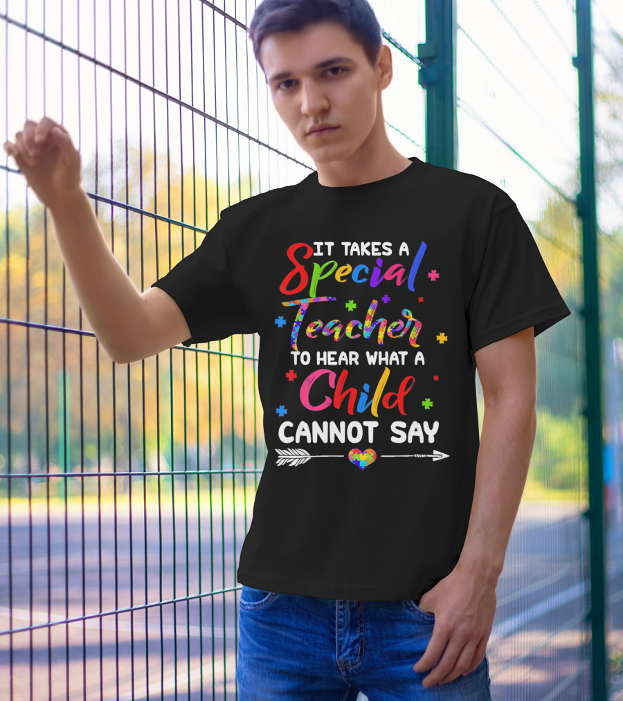 It Takes A Special Teacher To Hear What A Child Cannot Say Autism Awareness T-Shirt