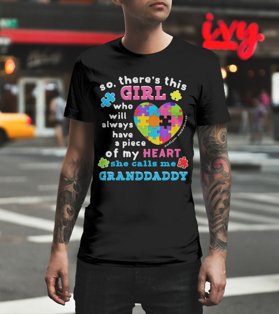So There's This Girl Who Will Always Have A Piece Of My Heart She Calls Me Granddaddy Autism Awareness T-Shirt