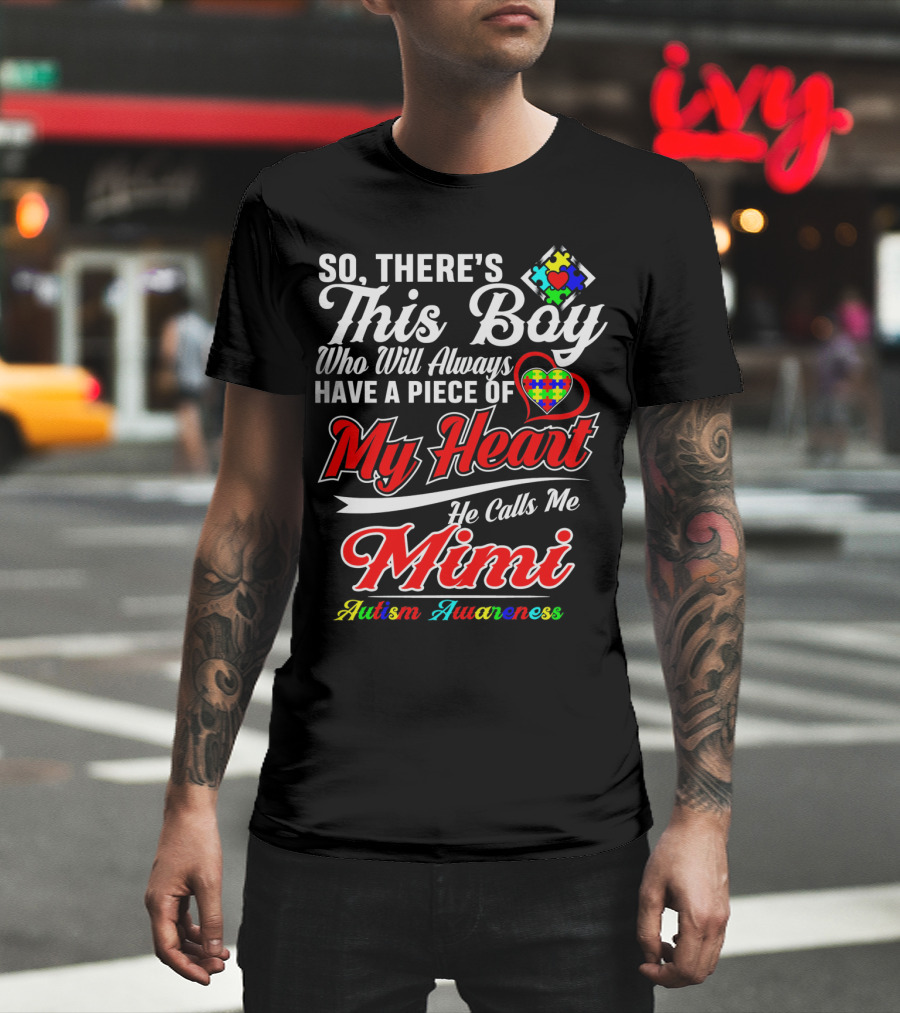 So There's This Boy Who Will Always Have A Piece Of My Heart He Calls Me Mimi Autism Awareness T-Shirt