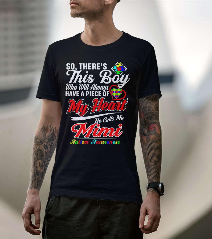 So There's This Boy Who Will Always Have A Piece Of My Heart He Calls Me Mimi Autism Awareness T-Shirt