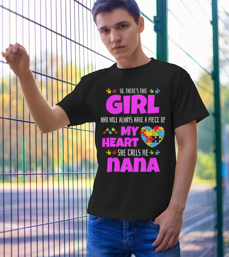 So There's This Girl Who Will Always Have A Piece Of My Heart She Calls Me Nana Autism Awareness T-Shirt
