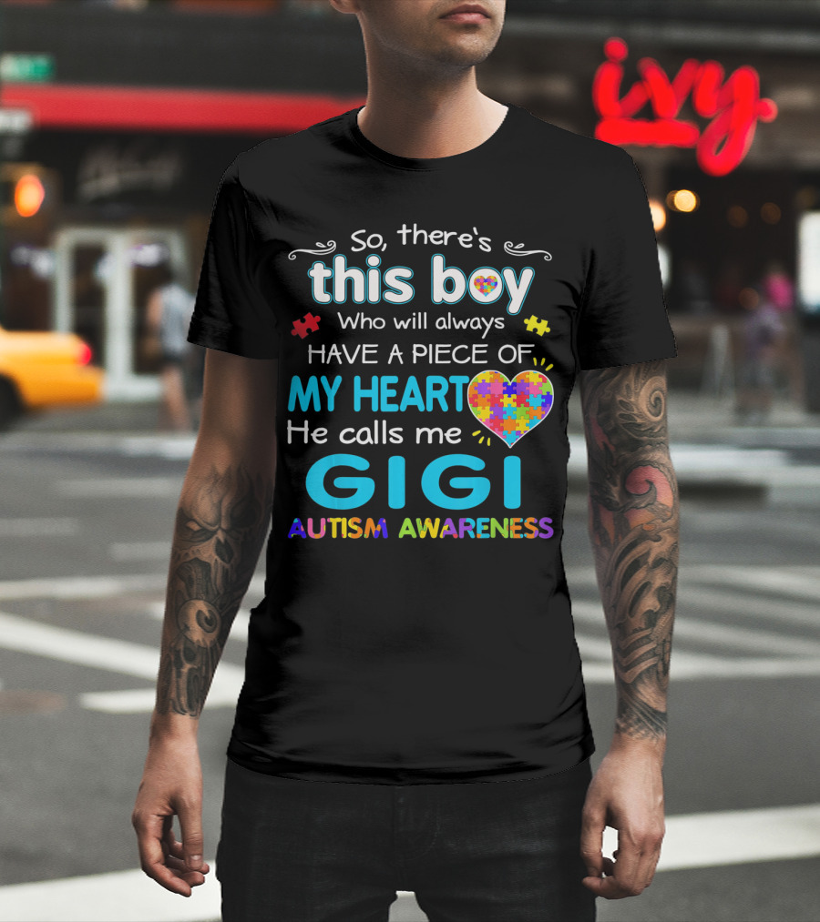 So There's This Boy Who Will Always Have A Piece Of My Heart He Calls Me Gigi Autism Awareness T-Shirt