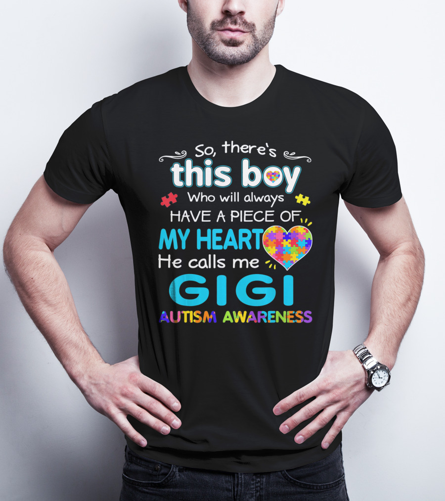 So There's This Boy Who Will Always Have A Piece Of My Heart He Calls Me Gigi Autism Awareness T-Shirt
